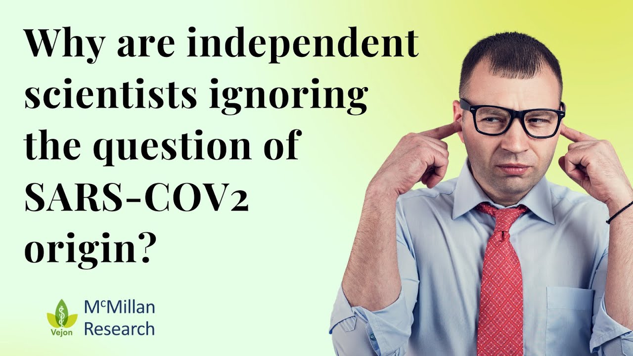 Why are independent scientists ignoring the origin of SARS-COV2 ...